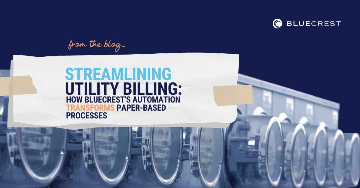Streamlining Utility Billing: How BlueCrest's Automation Transforms Paper-Based Processes